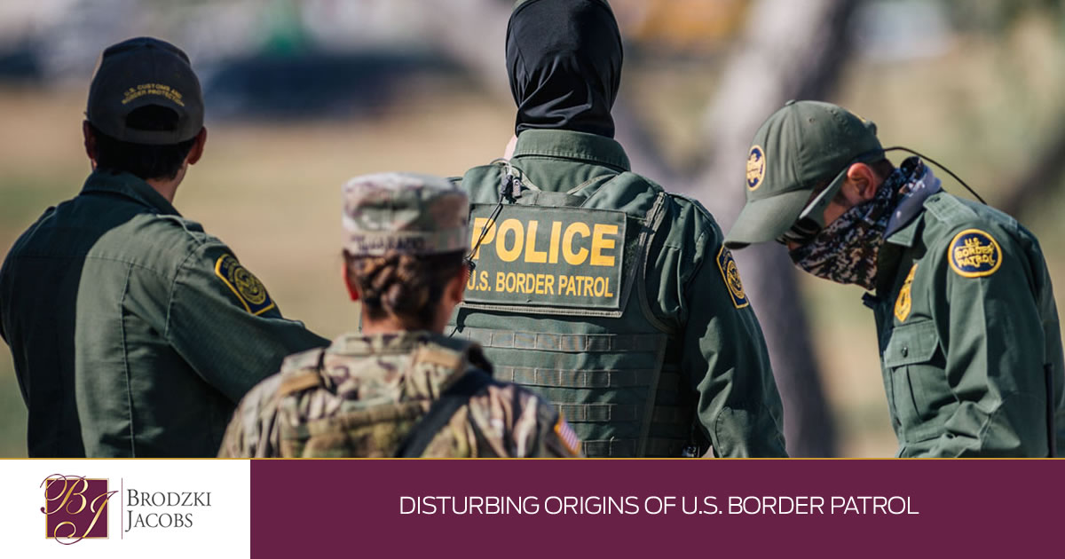 Disturbing Origins of U.S. Border Patrol - Brodzki Jacobs Law Firm